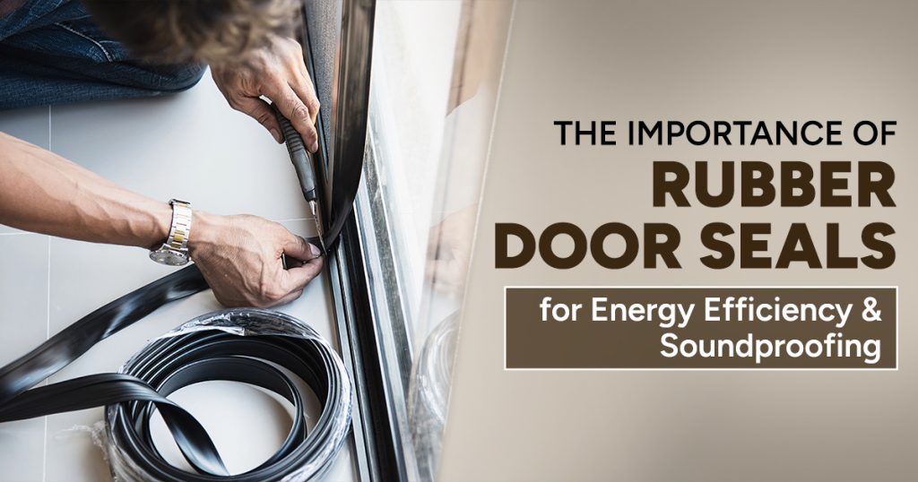 Save Energy & Silence Noise with Rubber Door Seals