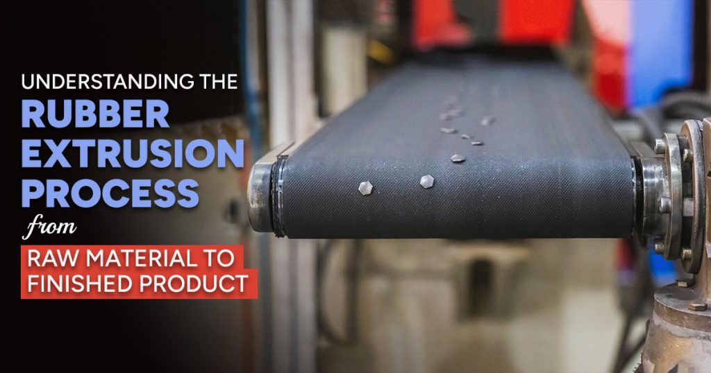 Rubber Extrusion Process: From Raw Material to Product